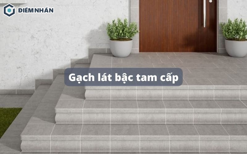 55+ Mẫu gạch lát bậc tam cấp đẹp kèm báo giá chi tiết 2024