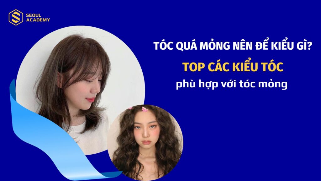 Tóc quá mỏng nên để kiểu gì cho nữ? 40+ kiểu tóc phù hợp cho tóc mỏng