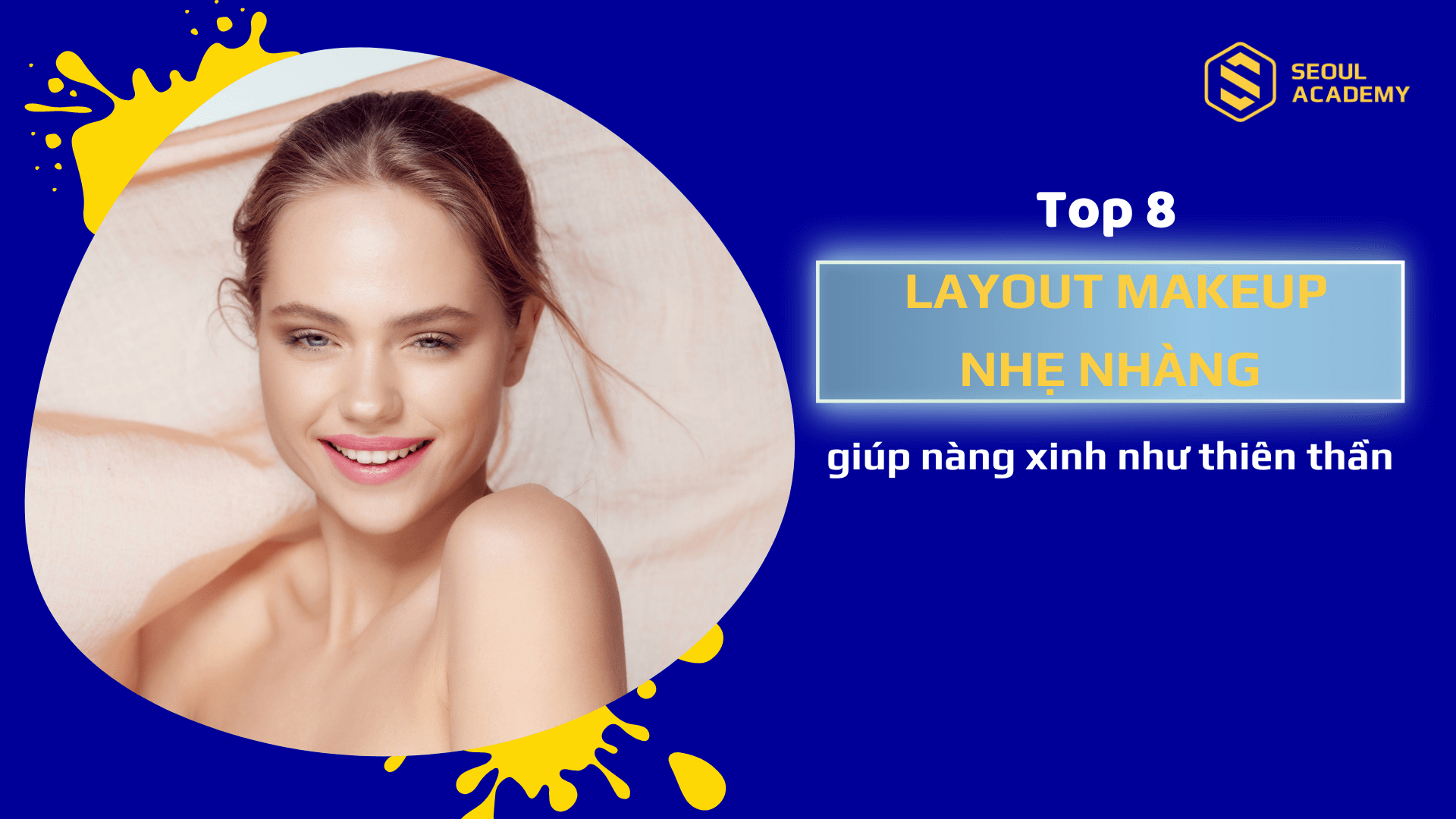 Top 8 layout makeup nhẹ nhàng giúp nàng xinh như thiên thần