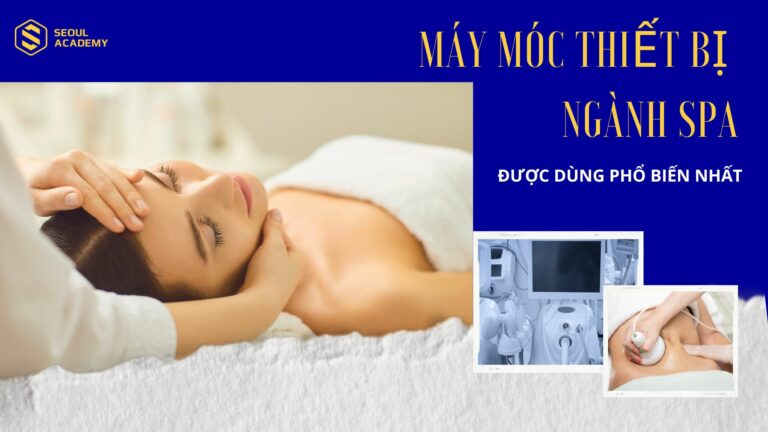 Top 17 Máy móc thiết bị ngành spa được dùng phổ biến 2025