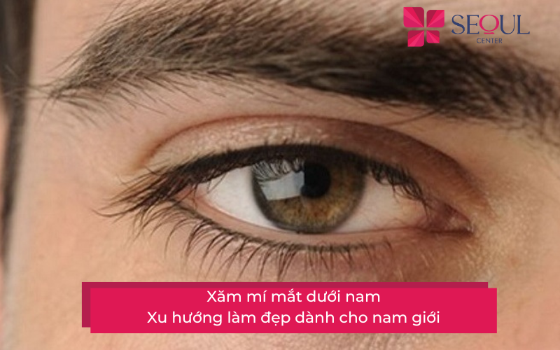 Xăm mí mắt dưới nam - Tạo ánh nhìn mạnh mẽ cho nam giới
