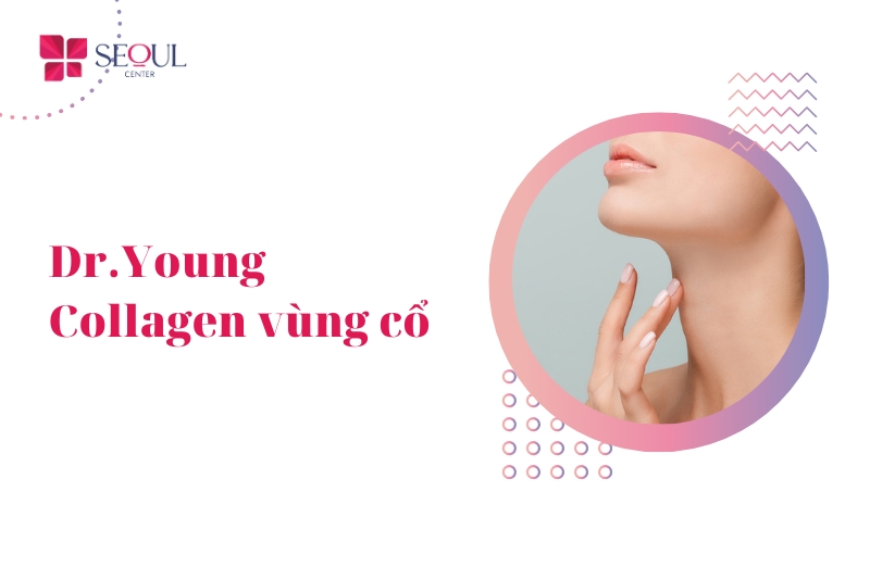 Dr.Young Collagen vùng cổ - Trẻ hóa công nghệ cao | Seoul Center